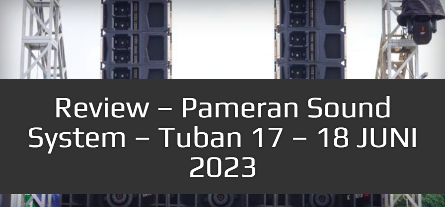 Review – Sound System Exhibition – Tuban, June 17–18, 2023 | ACR Speaker